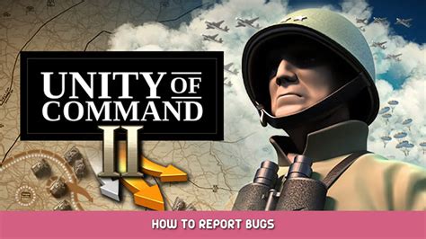 Unity Of Command II How To Report Bugs