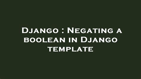 Django Negating A Boolean In Django Template Youtube