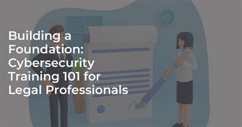 Building A Foundation Cybersecurity Training 101 For Legal Professionals
