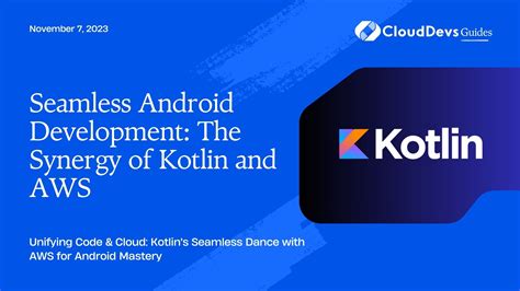 Seamless Android Development The Synergy Of Kotlin And Aws
