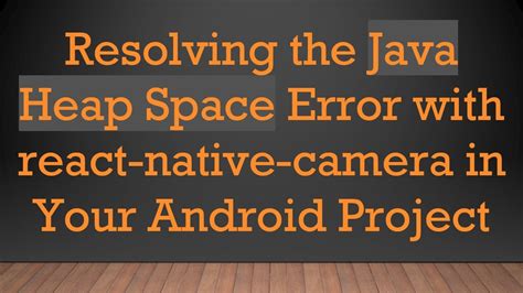 Resolving The Java Heap Space Error With React Native Camera In Your Android Project Youtube
