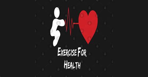 Exercise For Your Health Exercise T Shirt Teepublic