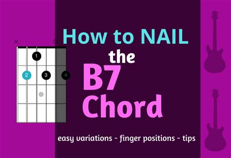 B7 Guitar Chord Made Easy 5 Best Ways To Play It Your Guitar Brain
