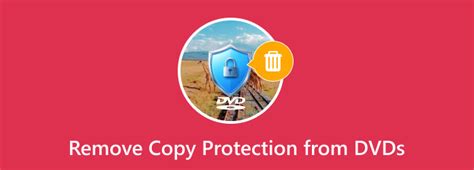 Approaches To Remove Copy Protection From DVD Quickly
