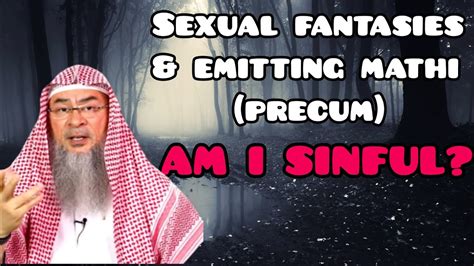 Had Sexual Fantasies And Emitted Mathi Prostatic Fluid Precum Am I Sinful Assim Al Hakeem