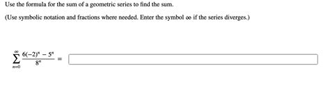 Solved Use The Formula For The Sum Of A Geometric Series To Chegg Com
