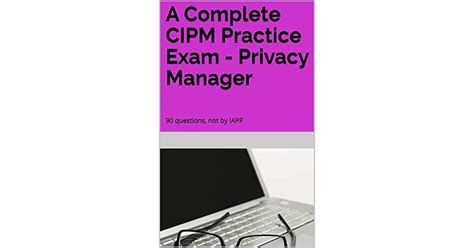 A Complete CIPM Practice Exam Privacy Manager Questions Not By IAPP By Privacy Law