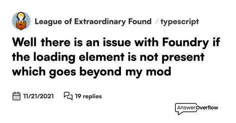 Well There Is An Issue With Foundry If The Loading Element Is Not
