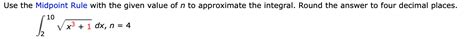 Solved Use The Midpoint Rule With The Given Value Of N To