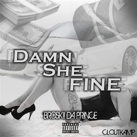 Stream Damn Shes Fine By Broskii Da Prince Listen Online For Free On