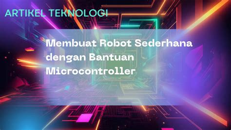 Membuat Robot Sederhana Dengan Bantuan Microcontroller Biro