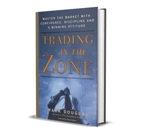 Mark Douglas Trading In The Zone A Practical Guide To Understanding