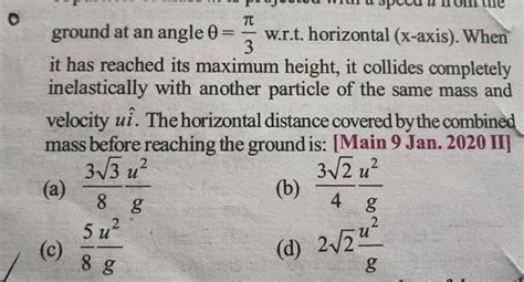 A Particle Of Mass M Is Projected With A StudyX