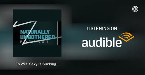 Ep 253 Sexy Is Sucking Gummy Worms From The Vagina Naturally Unbothered Podcast Podcasts On