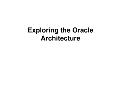 Ppt Exploring The Oracle Architecture Powerpoint Presentation Free