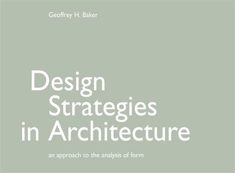 Design Strategies In Architecture An Approach To The Analysis Of Form Geoffrey H Baker Pdf