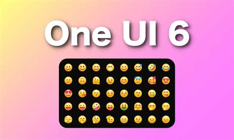 One Ui 60 Emojis Get New Look And Design