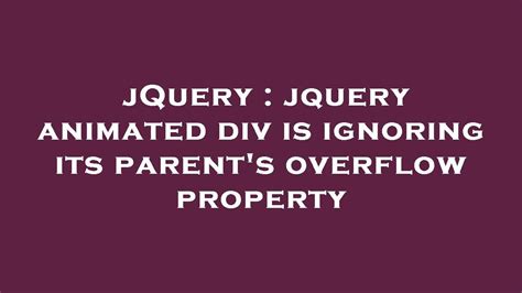 Jquery Jquery Animated Div Is Ignoring Its Parent S Overflow Property Youtube
