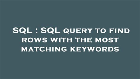 Sql Sql Query To Find Rows With The Most Matching Keywords Youtube