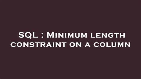 Sql Minimum Length Constraint On A Column Youtube