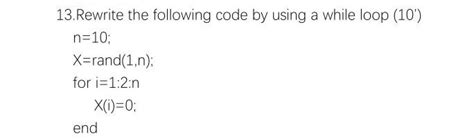 Solved 13 Rewrite The Following Code By Using A While Loop