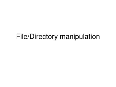 Ppt Filedirectory Manipulation Powerpoint Presentation Free Download Id6302929