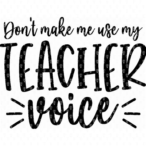 Dont Make Me Use My Teacher Voice Makers Gonna Learn