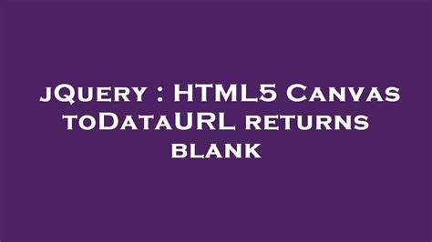 Jquery Html5 Canvas Todataurl Returns Blank Youtube