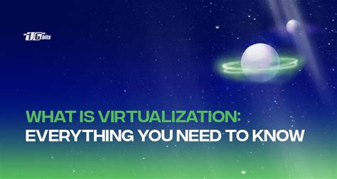 What Is Virtualization Everything You Need To Know