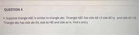 Solved QUESTION Suppose Triangle ABC Is Similar To Chegg Com