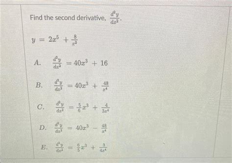 Solved Find The Second Derivative Dx2d2y Y 2x5 X28 A