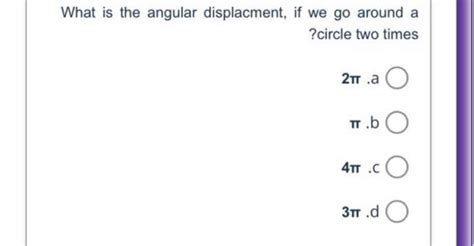 Solved What Is The Angular Displacment If We Go Around A