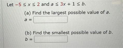 Solved Let −5≤x≤2 And A≤3x1≤b A Find The Largest