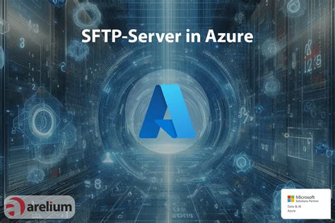 Sftp Server In Azure Arelium Wir Holen Mehr Aus Ihren Daten Heraus