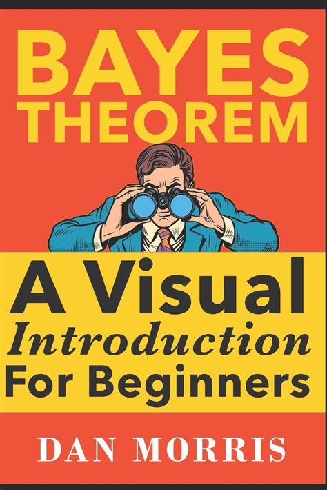 Bayes Theorem Examples A Visual Introduction For Beginners Morris Dan Amazon
