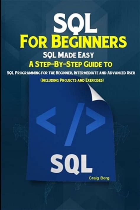 Sql For Beginners Sql Made Easy A Step By Step Guide To Sql Programming For The Beginner