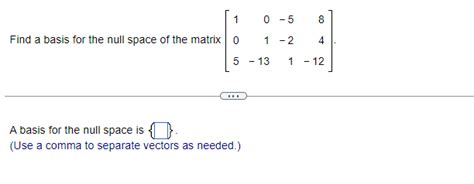 Solved Find A Basis For The Null Space Of The Matrix 1058 Chegg Com