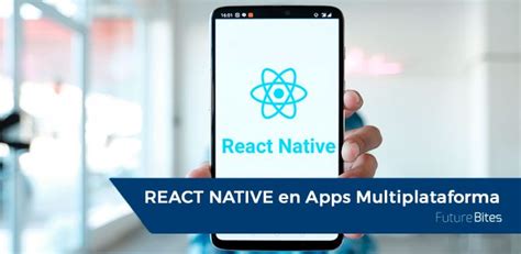 React Native En Apps Multiplataforma Como Primera Opción