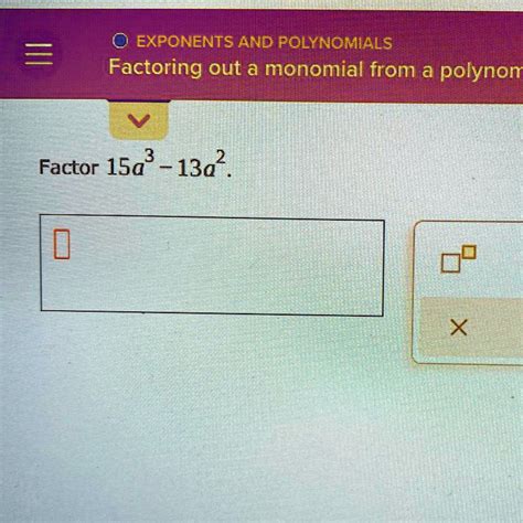 Solved Factor 15a3 13a2 Please Help Lol Exponents And Polnomials Factoring Out A Monomial