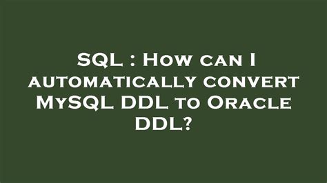 sql how can i automatically convert mysql ddl to oracle ddl youtube