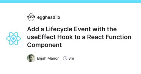 Add A Lifecycle Event With The Useeffect Hook To A React Function