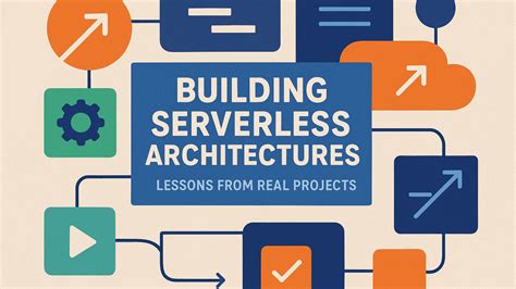 Building Serverless Architectures Lessons From Real Projects 🚀