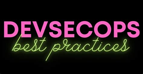 The Top Best Practices For Successful Devsecops