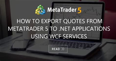 How To Export Quotes From Мetatrader 5 To Net Applications Using Wcf Services Mql5 Articles