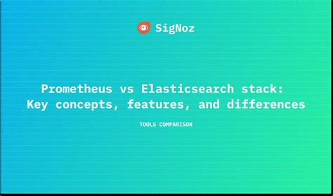 Prometheus Vs Elasticsearch Stack Key Concepts Features And