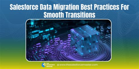 Salesforce Data Migration Best Practices For Smooth Transitions