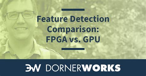 Fpga Vs Gpu And Other Battles Faced By A New Engineer Dornerworks