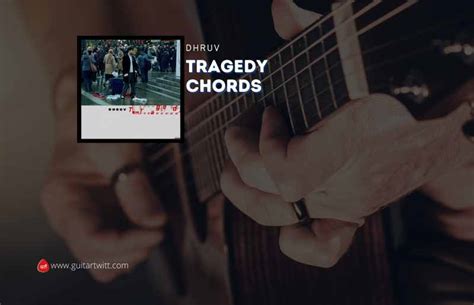 Dhruv Tragedy Chords Guitartwitt