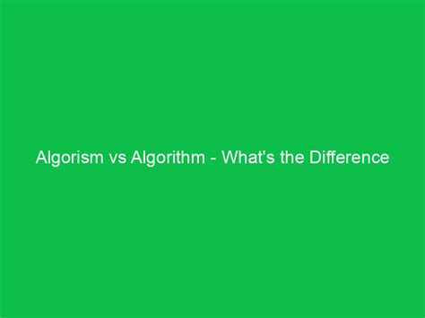 Algorism Vs Algorithm Whats The Difference Prep My Career