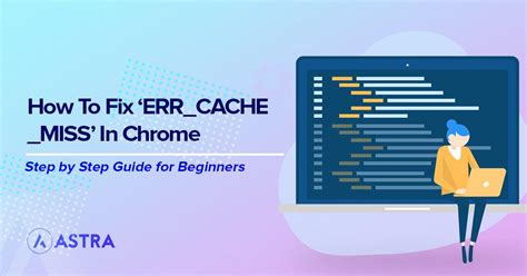 How To Fix The Err Cache Miss Error In Chrome 9 Ways
